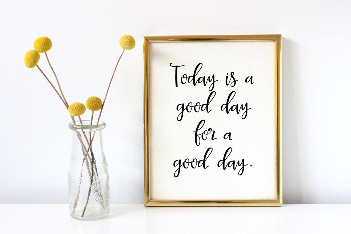 Today Is A Good Day Wall Decor, Inspirational Art Print – Crafting With ...