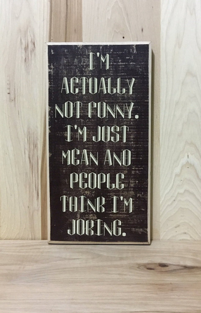 Not Funny Custom Wood Sign, Mean Funny Wooden Sign – Crafting With My Chis