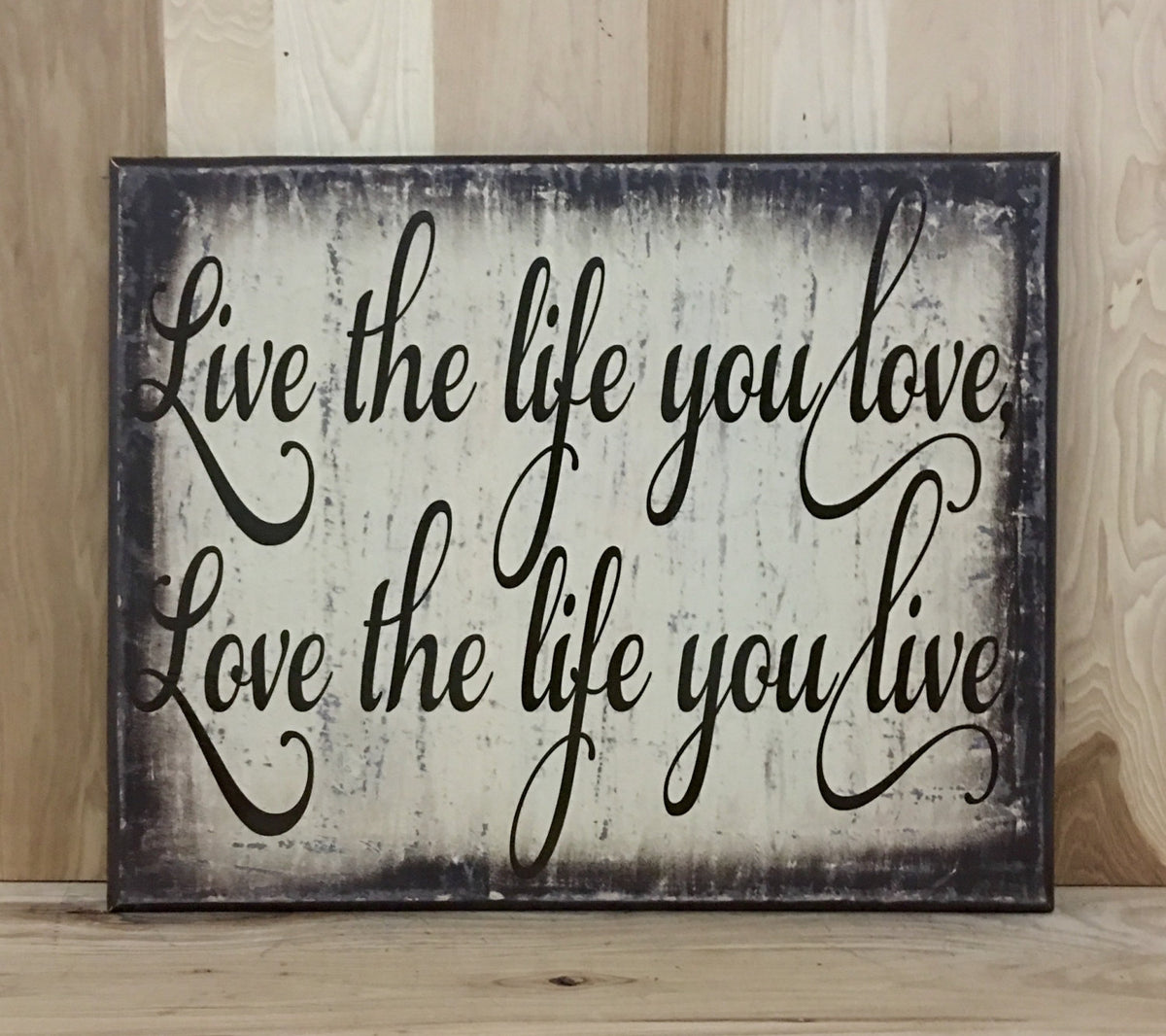 Live The Life You Love Wood Sign With Saying, Wall Art – Crafting With ...