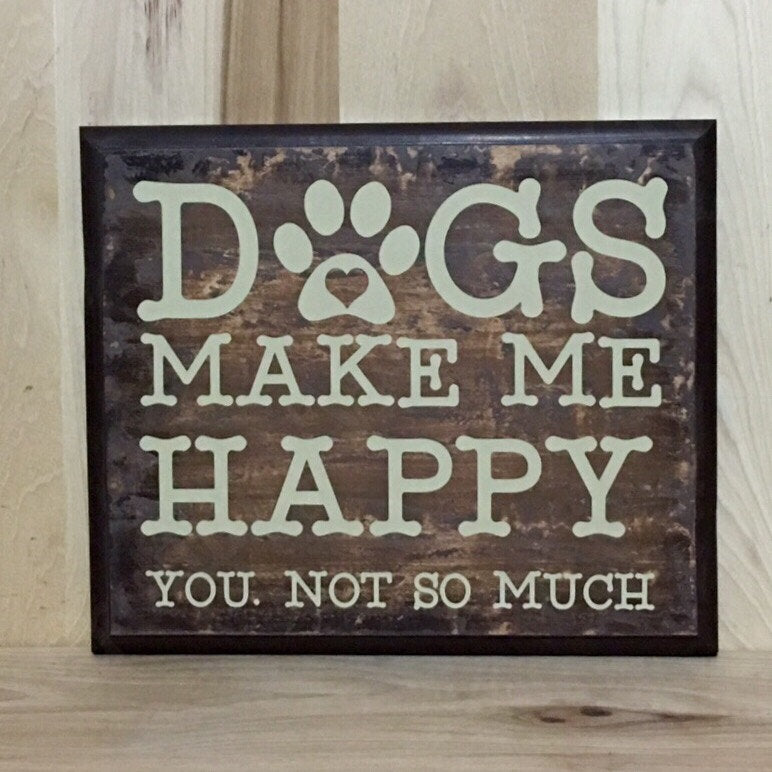 Dogs Make Me Happy Wood Sign, Funny Dog Wooden Sign – Crafting With My Chis